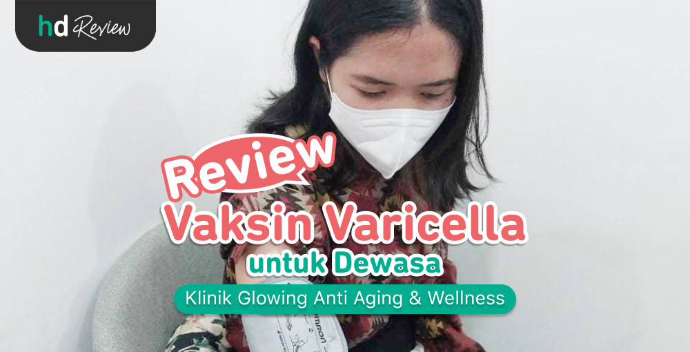 Review Vaksin Varicella di Klinik Glowing Anti Aging & Wellness | HDmall