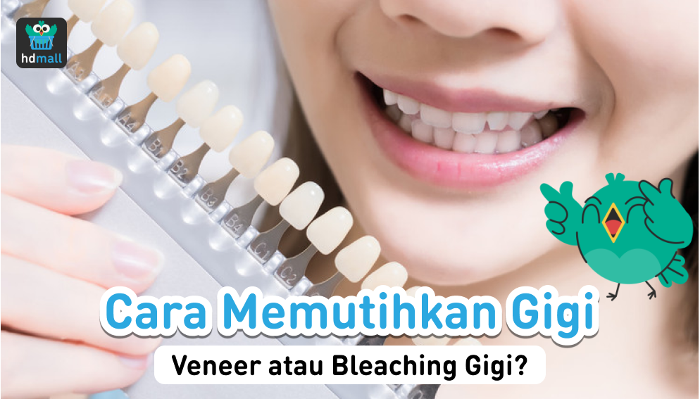 Cara Memutihkan Gigi, Pilih Veneer atau Bleaching Gigi? | HDmall