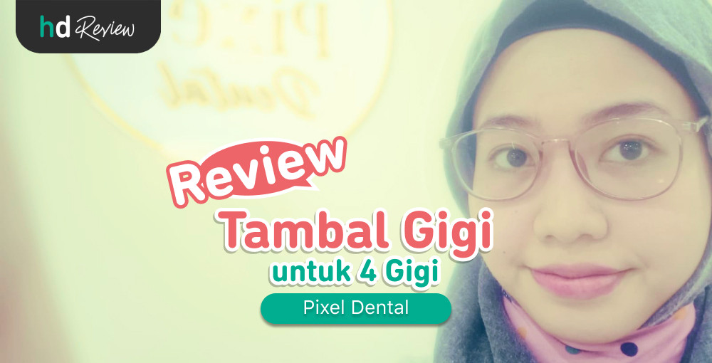 Review Tambal Gigi di Pixel Dental | HDmall