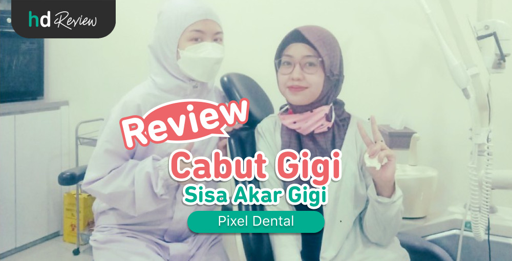 Review Cabut Gigi Sisa Akar di Pixel Dental | HDmall