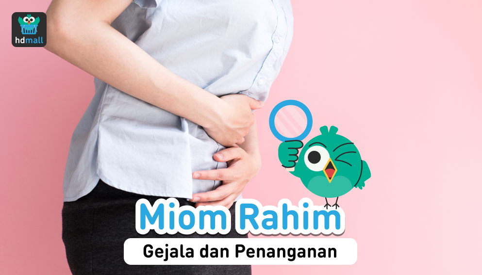 10 Gejala Mioma Uteri (Miom Rahim) yang Perlu Diwaspadai | HDmall