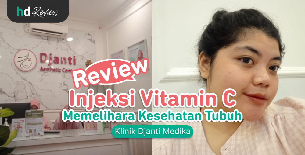 Review Injeksi Vitamin C di Klinik Djanti Medika | HDmall