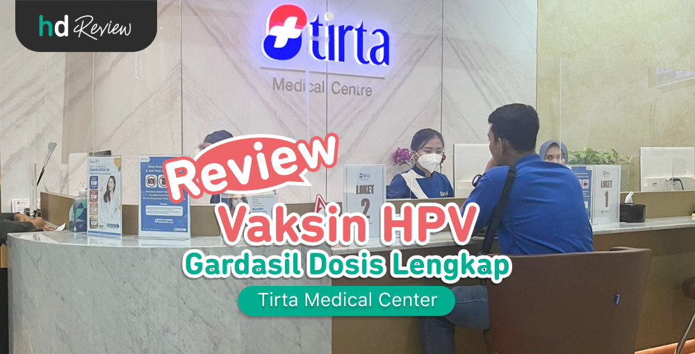 Review Vaksin HPV Gardasil 3 Dosis di Tirta Medical Center | HDmall