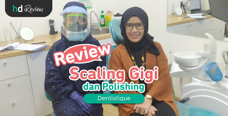 Review Scaling dan Paket Perawatan Gigi Lengkap di Klinik Gigi Dentistique | HDmall