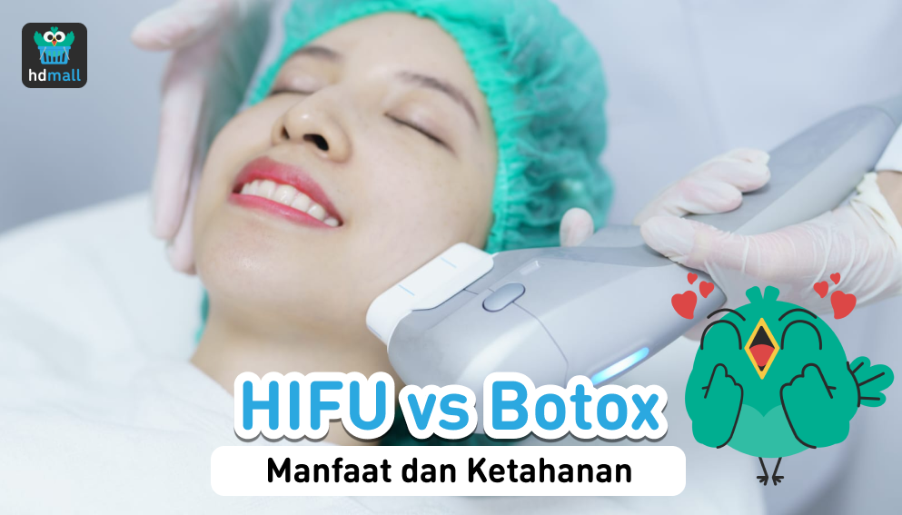 HIFU dan Botox, Mana yang Efektif Mengencangkan Wajah? | HDmall
